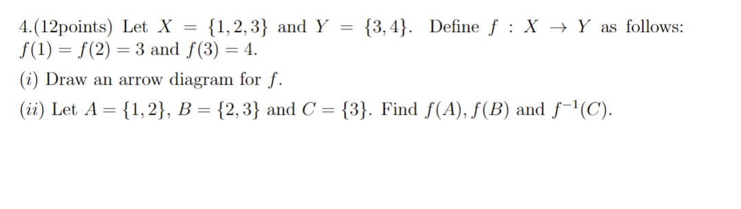 Solved 4.(12points) Let X={1,2,3} and Y={3,4}. Define f:X→Y | Chegg.com Solved 4.(12points) Let X={1,2,3} and Y={3,4}. Define f:X→Y | Chegg.com