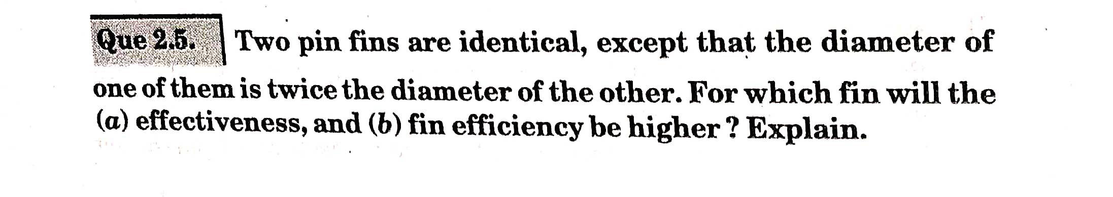 Solved Que 2.5. Two pin fins are identical, except that the | Chegg.com