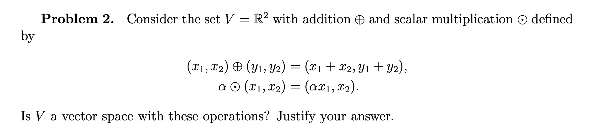 Solved Problem 2. Consider the set V=R2 with addition ⊕ and | Chegg.com