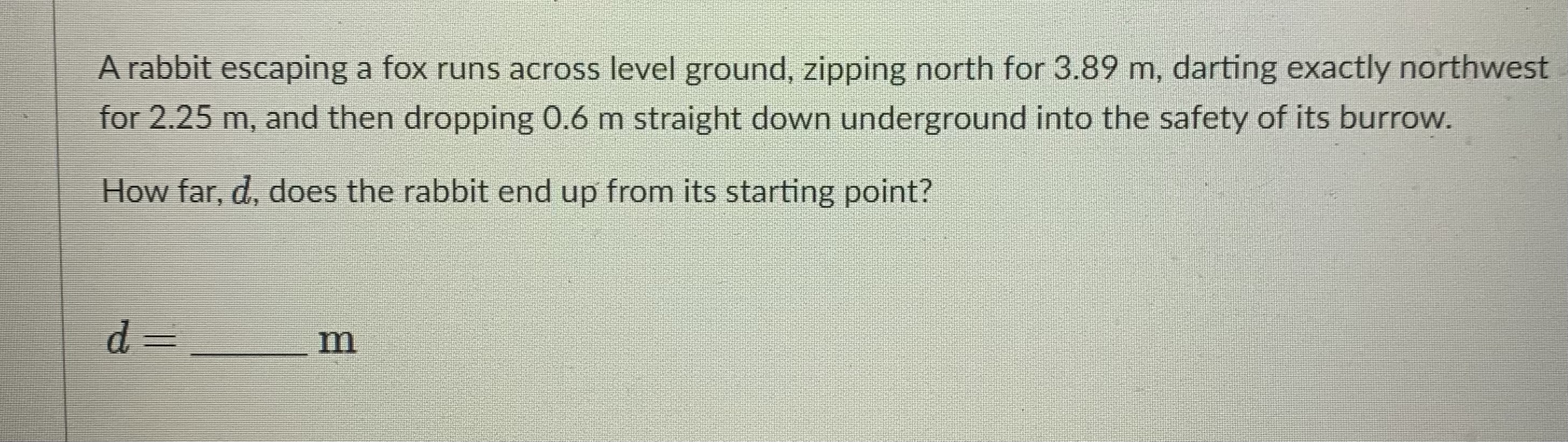 Solved A rabbit escaping a fox runs across level ground, | Chegg.com
