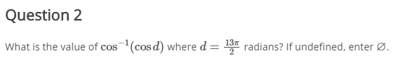 Solved Question2 What is the value of cos(cosd) where d | Chegg.com