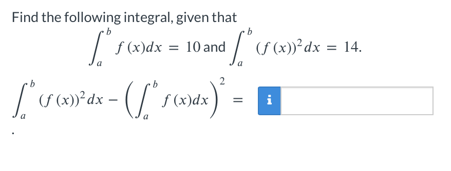 Solved Find the following integral, given that∫abf(x)dx=10 | Chegg.com