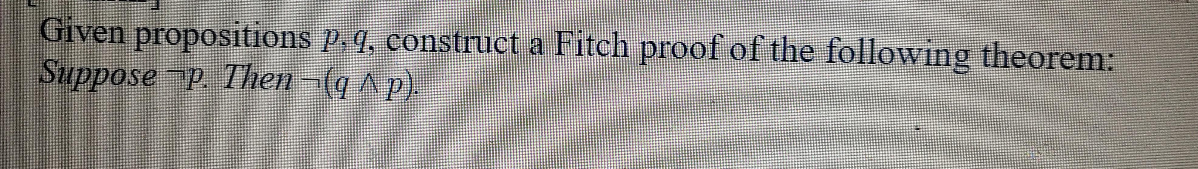 Solved Given propositions p, q, construct a Fitch proof of | Chegg.com
