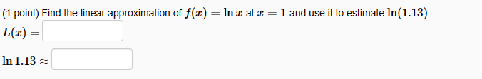 Solved (1 point) Find the linear approximation of f(x)=lnx | Chegg.com