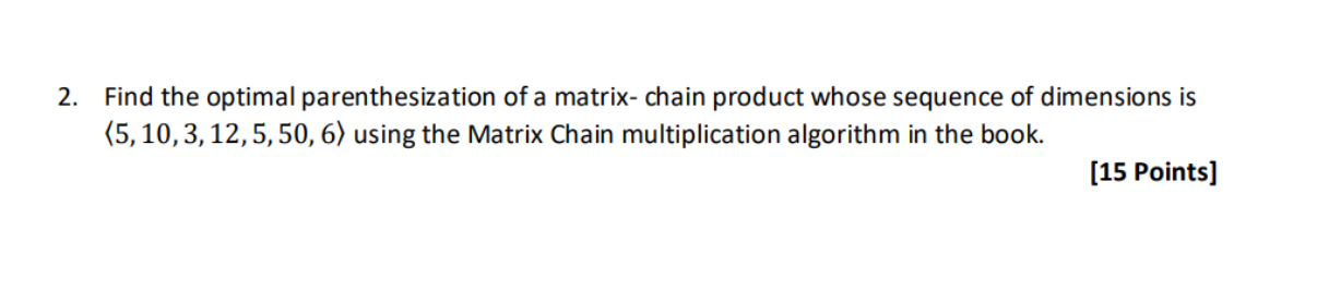 Solved 2. Find the optimal parenthesization of a matrix- | Chegg.com