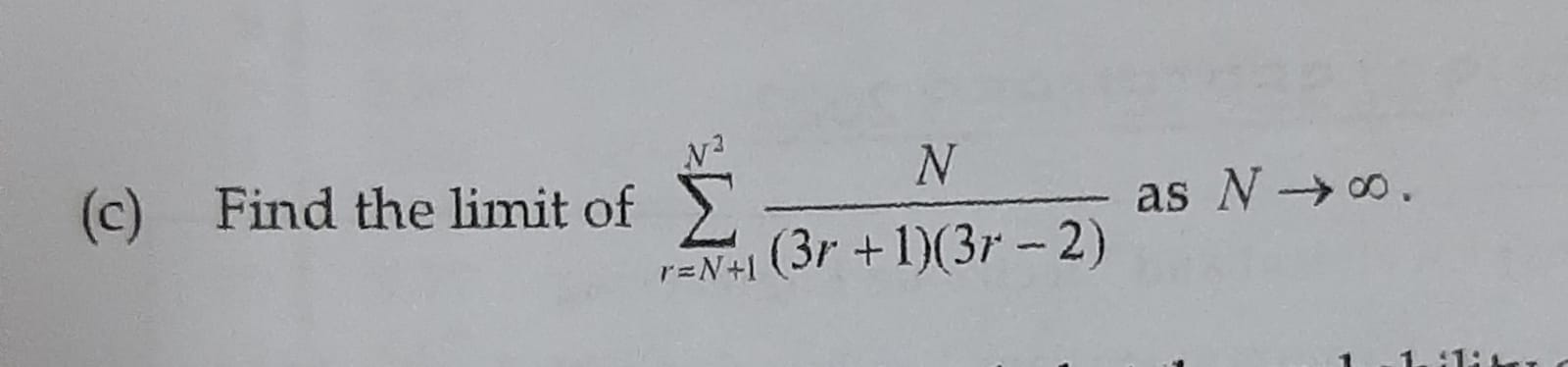 Solved (c) Find the limit of ∑r=N+1N3(3r+1)(3r−2)N as N→∞. | Chegg.com