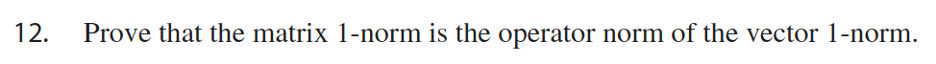 Solved 12 Prove That The Matrix 1 Norm Is The Operator Norm 