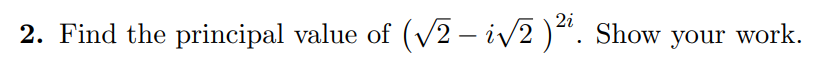 Solved 2. Find the principal value of (2−i2)2i. Show your | Chegg.com