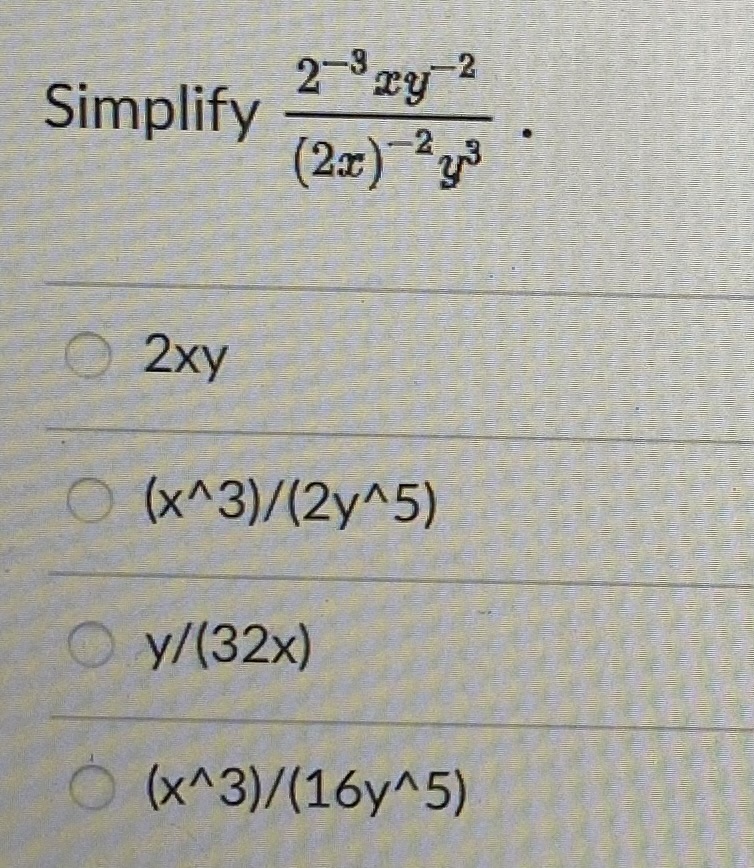 Solved plify (2x)−2y32−3xy−2 2xy (x∧3)/(2y∧5) y/(32x) | Chegg.com