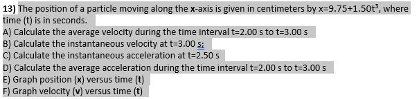 Solved 13) The position of a particle moving along the | Chegg.com