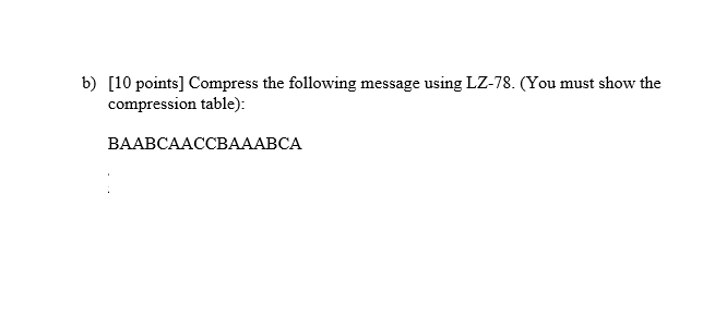 Solved b) [10 points] Compress the following message using | Chegg.com