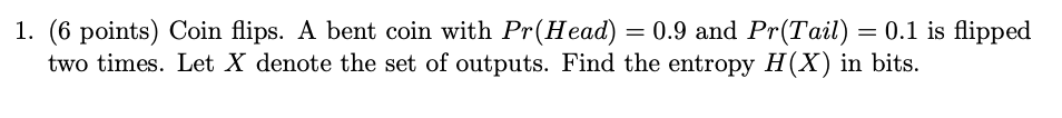 Solved 1. (6 points) Coin flips. A bent coin with Pr( Head | Chegg.com