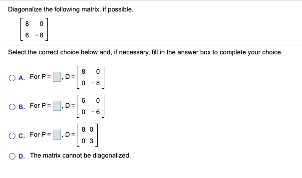 Solved Diagonalize the following matrix, if possible 8 0 ( 6 | Chegg.com