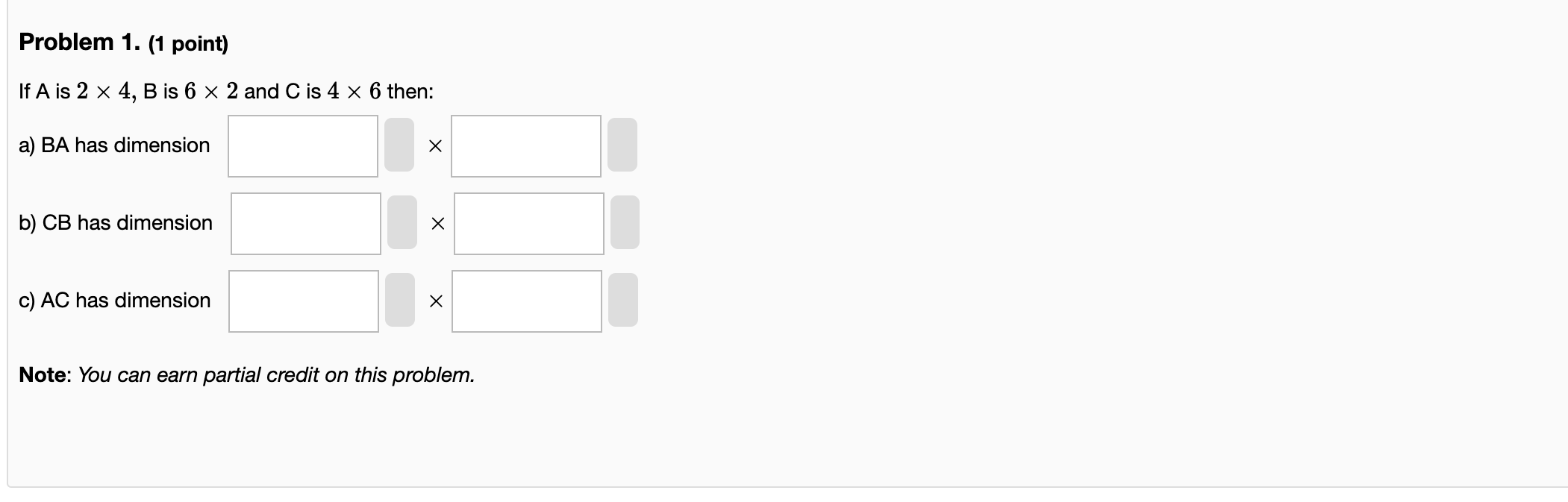 Solved Problem 1. (1 ﻿point)If A ﻿is 2×4,B ﻿is 6×2 ﻿and C | Chegg.com