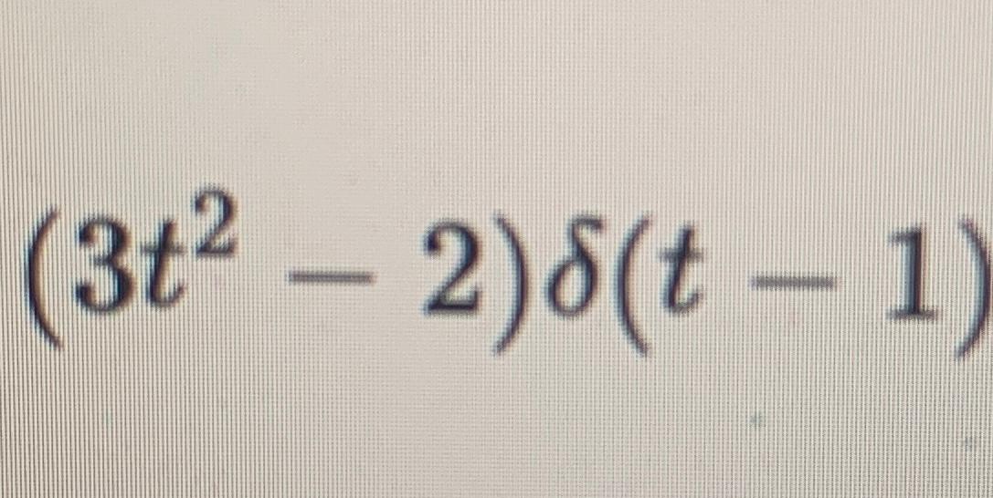 Solved (3t2−2)δ(t−1) | Chegg.com