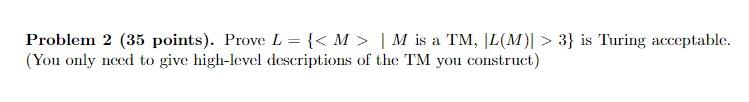 Solved Problem 2 (35 points). Prove L = { | M is a TM, | Chegg.com