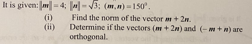 Solved It is given: ∥m∥=4;∥n∥=3;(m,n)=150∘. (i) Find the | Chegg.com