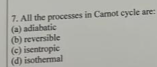 Solved 7. All the processes in Camot cycle are: (a) | Chegg.com