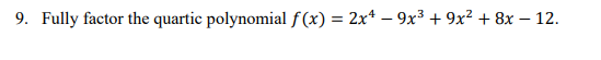 Solved 9. Fully factor the quartic polynomial f(x) = 2x4 – | Chegg.com