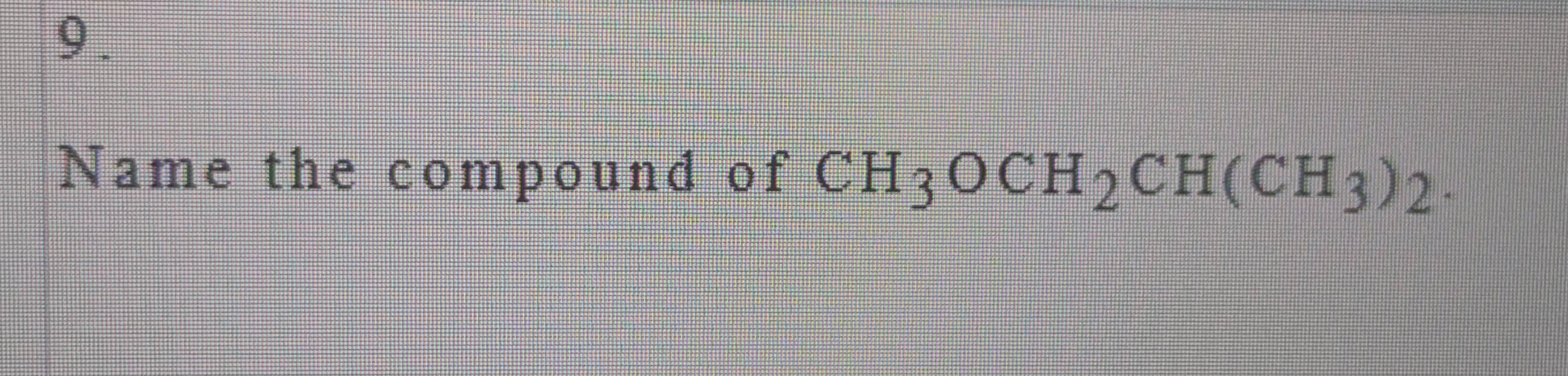 Solved Name the compound of CH3OCH2CH(CH3)2 | Chegg.com