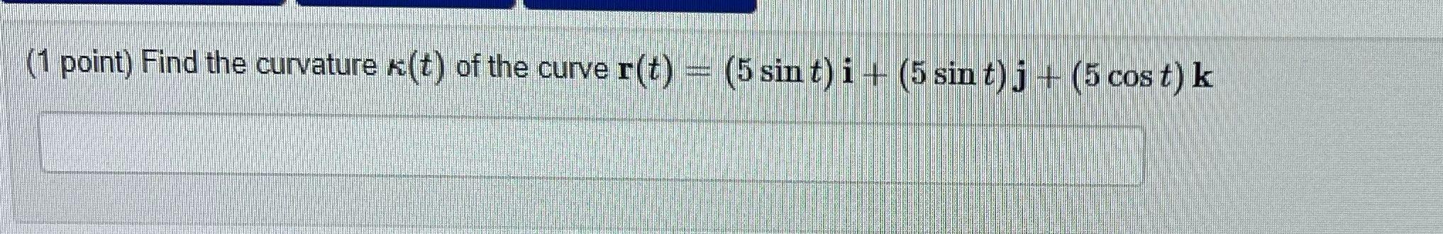 Solved 1 Point Find The Curvature κ T Of The Curve