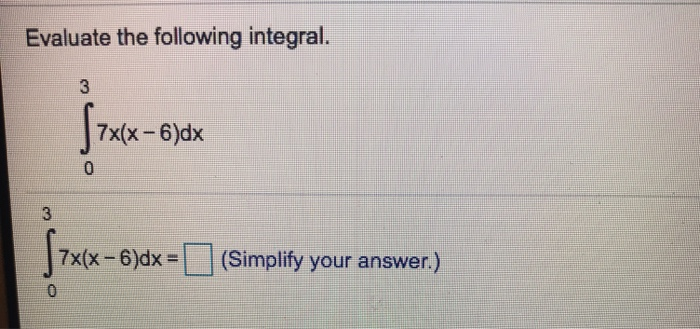 Solved Evaluate the following integral. 7x(x-6)dx | Chegg.com