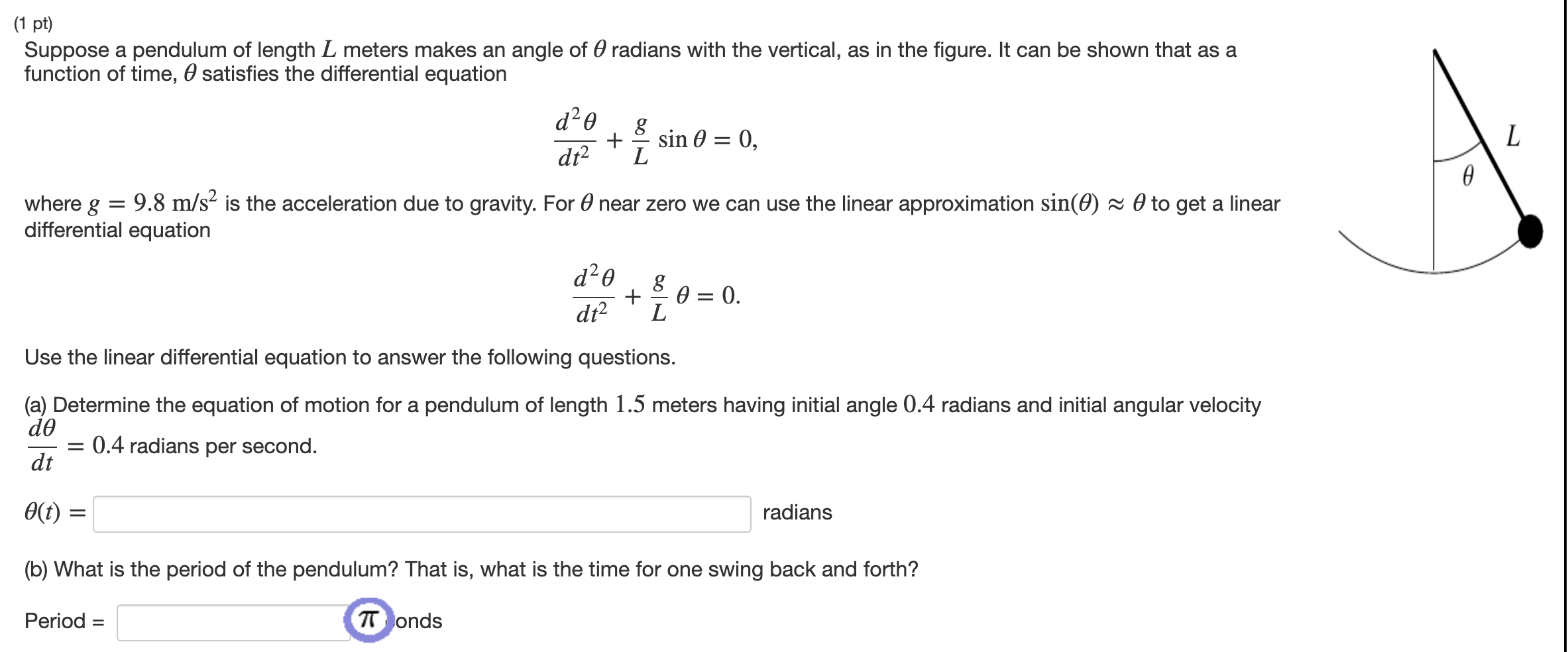 Solved (1 pt) Suppose a pendulum of length L meters makes an | Chegg.com Solved (1 pt) Suppose a pendulum of length L meters makes an | Chegg.com