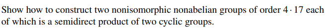 Solved Show how to construct two nonisomorphic nonabelian | Chegg.com