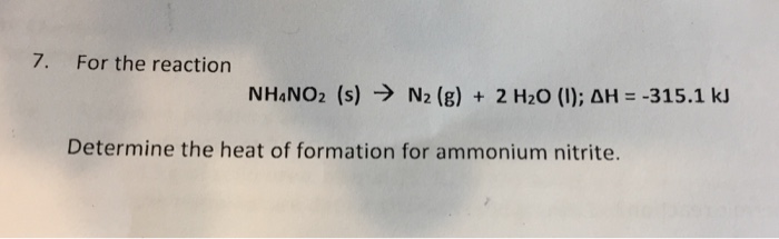 Solved 7. For the reaction NH4NO2 (s) → N2(g) + 2H2O | Chegg.com