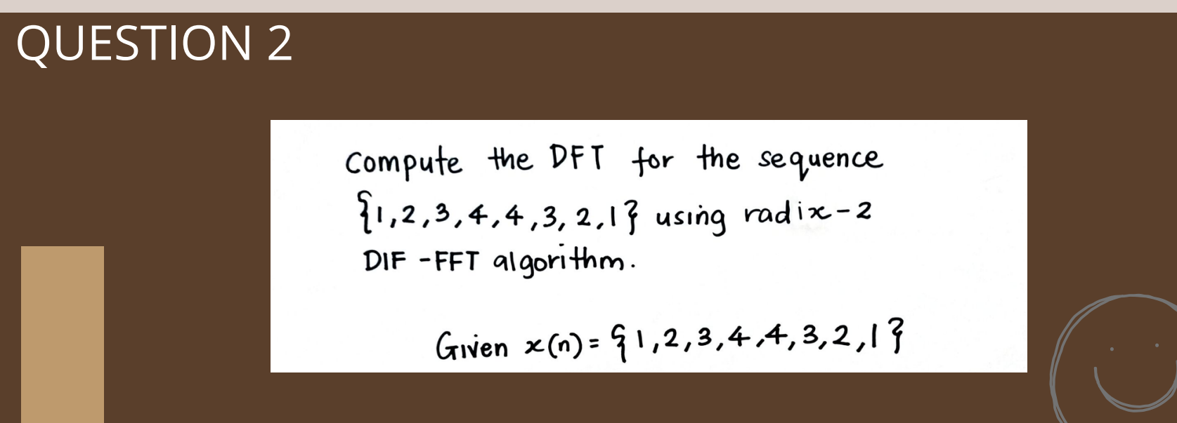 Solved QUESTION 2 Compute the DFT for the sequence | Chegg.com