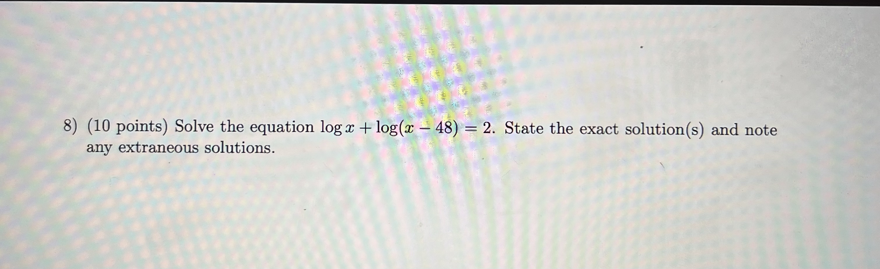 Solved 8) (10 points) Solve the equation logx+log(x−48)=2. | Chegg.com