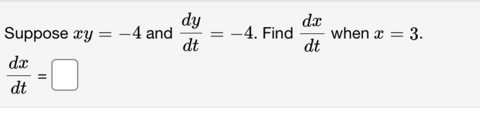 Solved Suppose xy=-4 ﻿and dydt=-4. ﻿Find dxdt ﻿when | Chegg.com