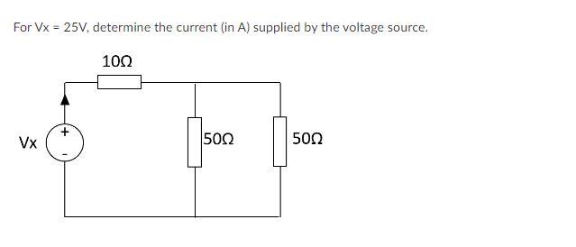 Solved For Vx=25 V, determine the current (in A ) supplied | Chegg.com