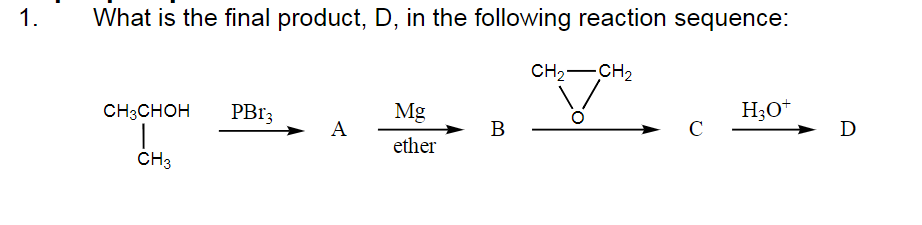 Solved 1. What is the final product, D, in the following | Chegg.com