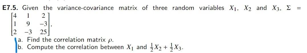 Solved E7.5. Given the variance-covariance matrix of three | Chegg.com