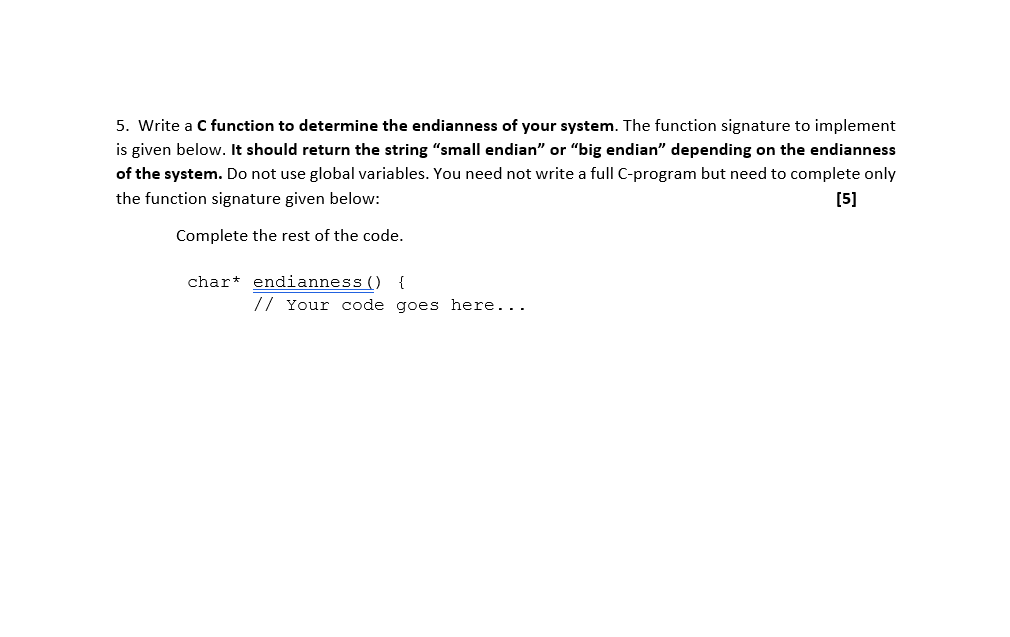 Solved 5 Write A C Function To Determine The Endianness Of 