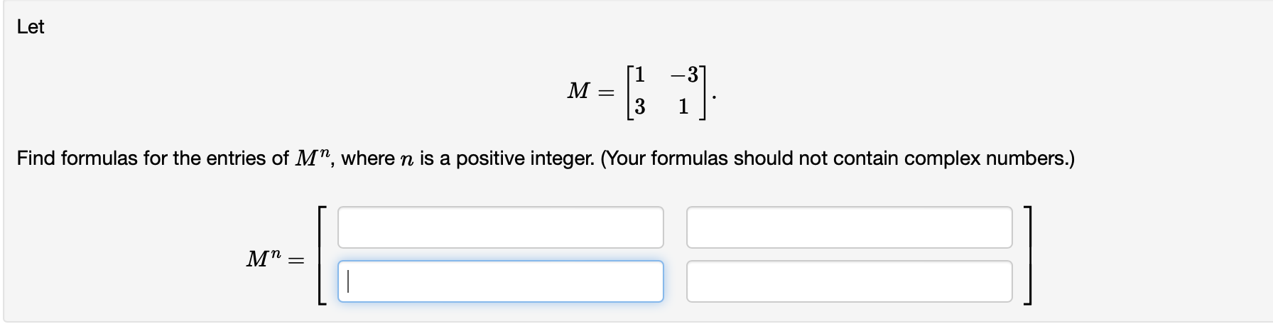 Solved Let M=[13−31] Find formulas for the entries of Mn, | Chegg.com