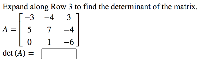 Solved Expand along Row 3 to find the determinant of the | Chegg.com