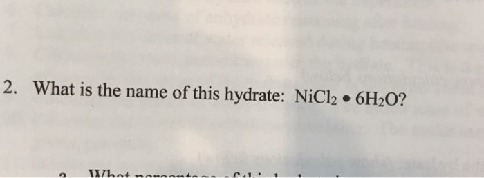 Solved 2. What is the name of this hydrate: NiCl2·6H2O? | Chegg.com