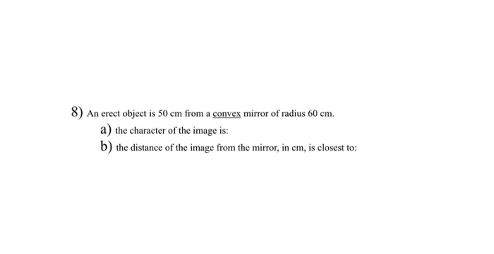Solved 8) An erect object is 50 cm from a convex mirror of | Chegg.com