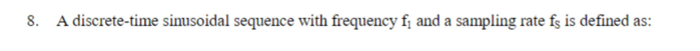 Solved 8. A discrete-time sinusoidal sequence with frequency | Chegg.com