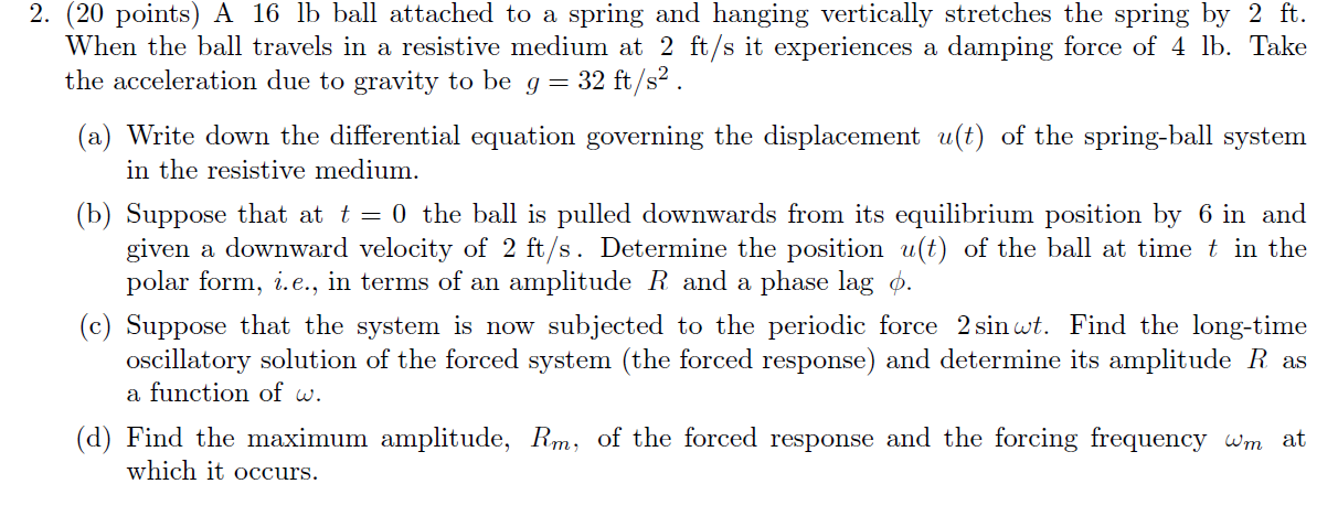 Solved 2. (20 points) A 16 lb ball attached to a spring and | Chegg.com