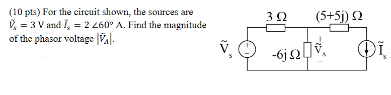 Solved (10 pts) For the circuit shown, the sources are V~s=3 | Chegg.com