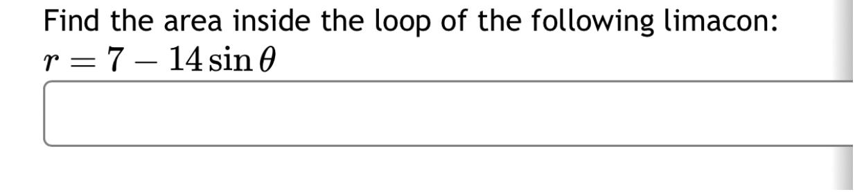 Solved Find the area inside the loop of the following | Chegg.com