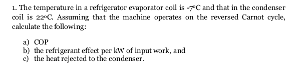Solved 1. The temperature in a refrigerator evaporator coil | Chegg.com
