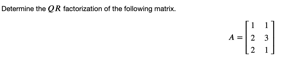 Solved Determine the QR factorization of the following | Chegg.com