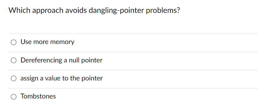 Solved Which approach avoids dangling-pointer problems? Use | Chegg.com