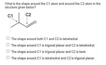Solved What is the shape around the C1 atom and around the | Chegg.com