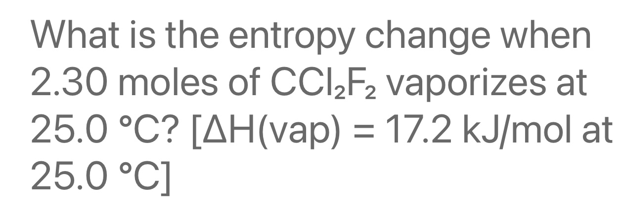 Solved What is the entropy change when2.30 ﻿moles of CCl2F2 | Chegg.com