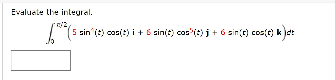 Solved Evaluate the integral. T/2 5 sinº(t) cos(t) i + 6 | Chegg.com